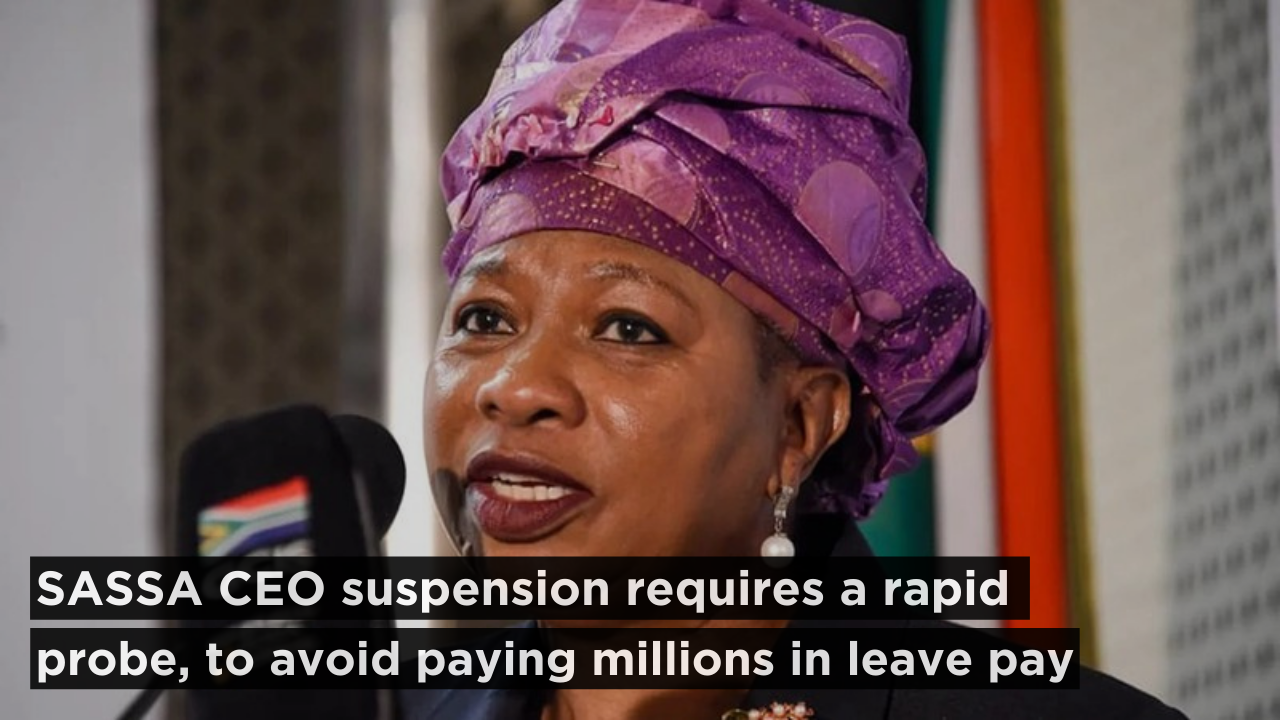 SASSA CEO suspension requires a rapid probe, to avoid paying millions ...