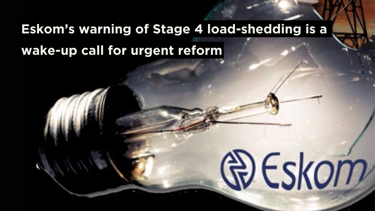 Eskom’s warning of Stage 4 load-shedding is a wake-up call for urgent reform
