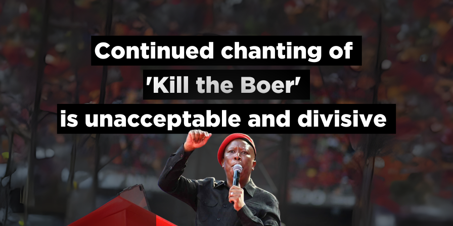 Continued chanting of ‘Kill the Boer’ is unacceptable and divisive