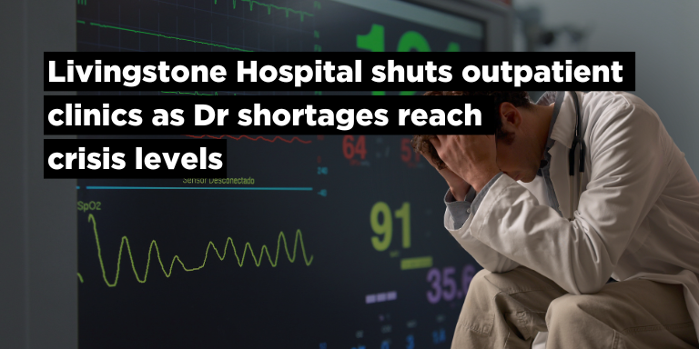 Livingstone Hospital shuts outpatient clinics as Dr shortages reach ...