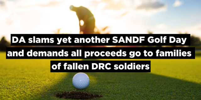 DA slams yet another SANDF Golf Day and demands all proceeds go to ...