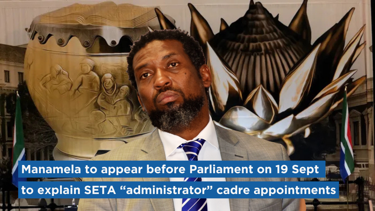 Manamela to appear before Parliament on 19 Sept to explain SETA ...
